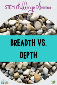STEM Challenges: Breadth vs. Depth - Feel Good Teaching