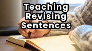 Revising Sentences: Easy Strategies to Help Students Revise Better ...